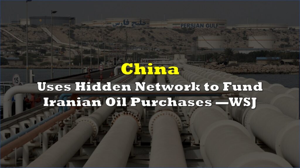 China Uses Hidden Network to Fund Iranian Oil Purchases —WSJ | the deep ...