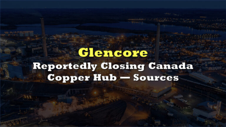 Glencore reportedly closing Canada copper hub — sources