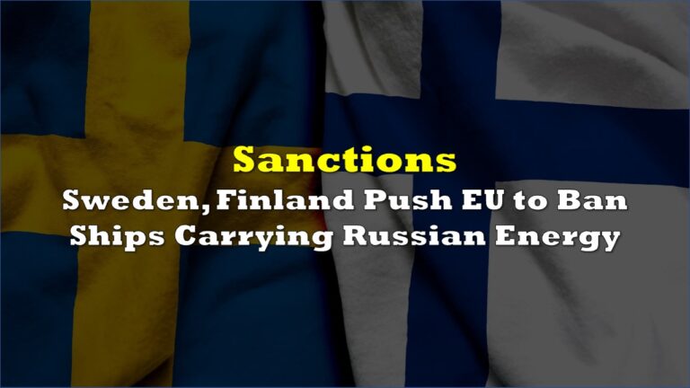Sweden, Finland Push EU to Ban Ships Carrying Russian Energy | the deep ...