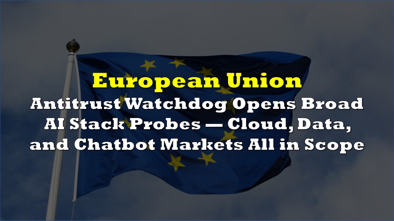 EU Antitrust Watchdog Opens Broad AI Stack Probes — Cloud, Data, and ...
