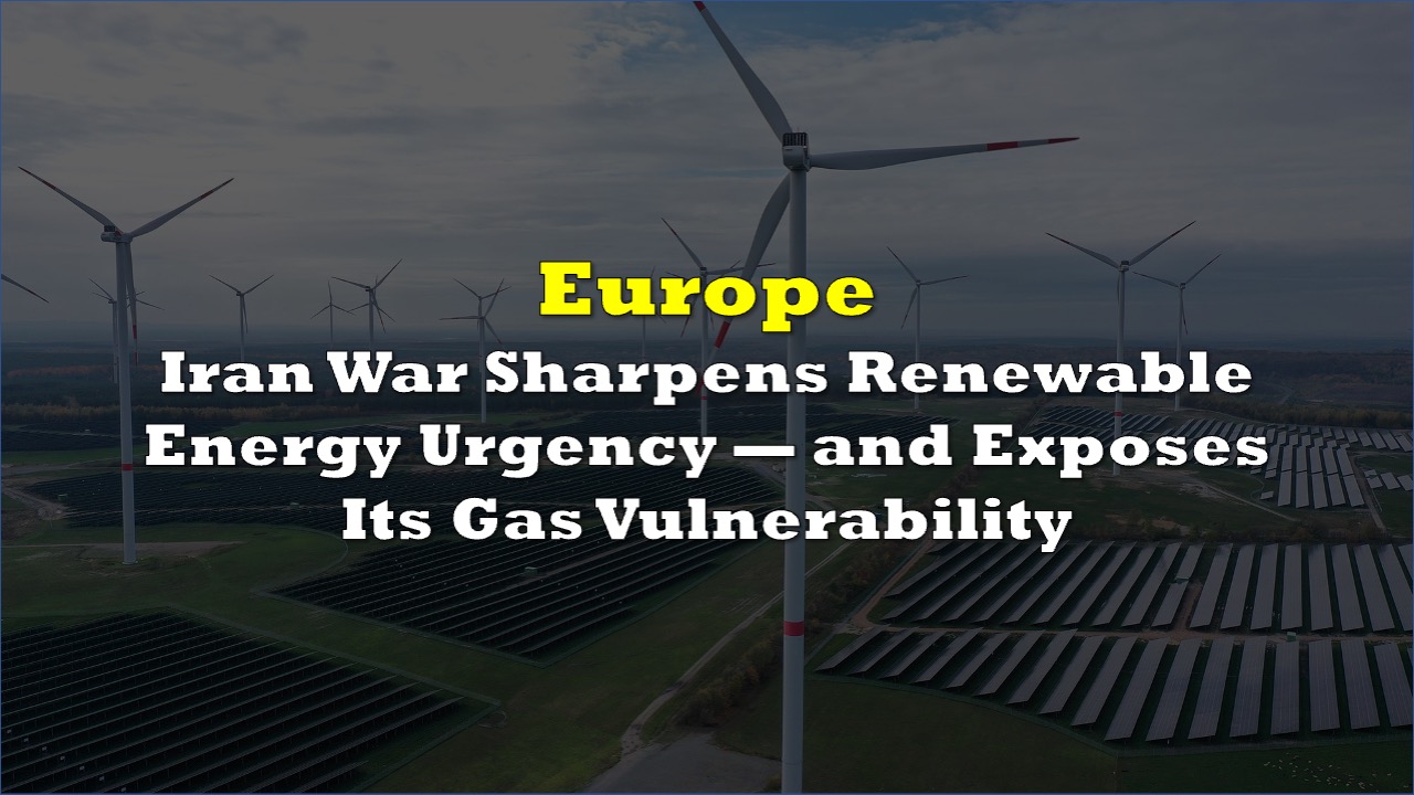 Iran War Sharpens Europe's Renewable Energy Urgency — And Exposes Its ...