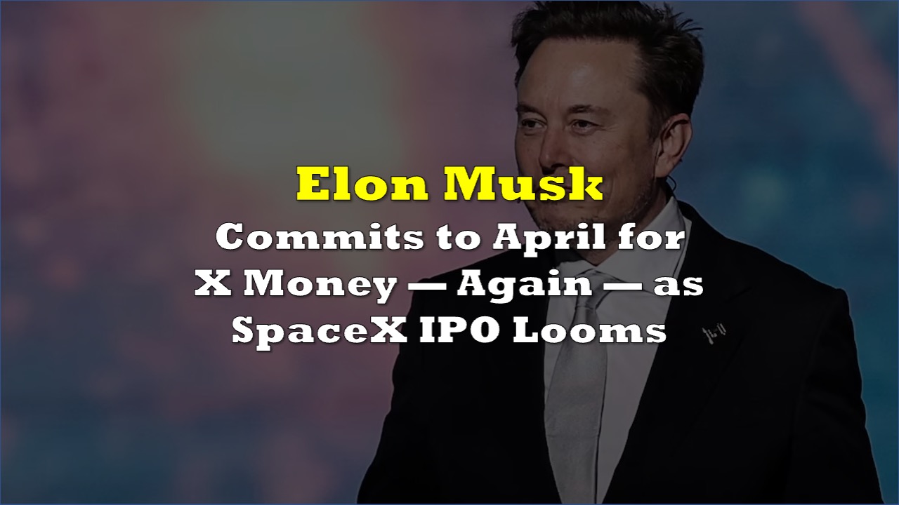 Musk Commits to April for X Money — Again — as SpaceX IPO Looms | the ...