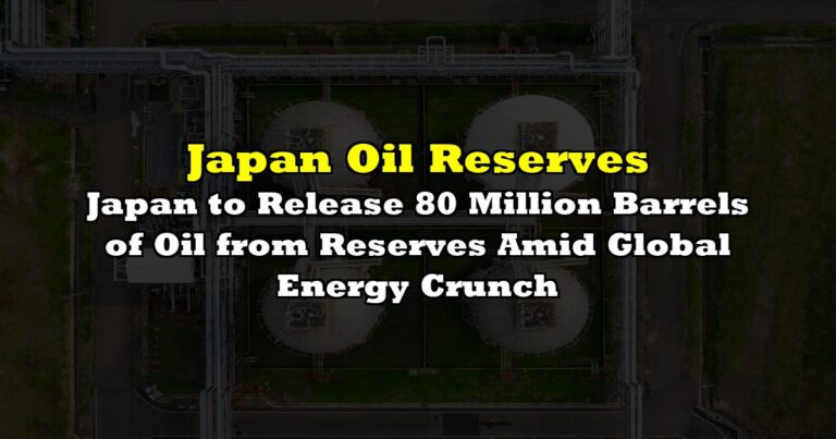 Japan to Release 80 Million Barrels of Oil from Reserves Amid Global ...