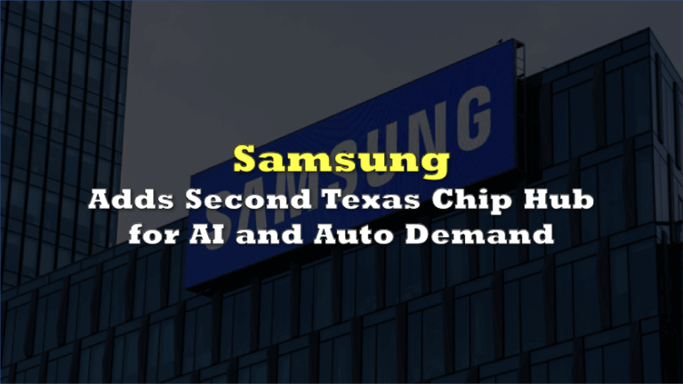 Samsung adds second Texas chip hub for AI and auto demand