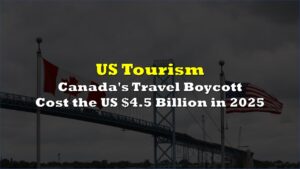 Canada's Travel Boycott Cost the US $4.5 Billion in 2025 — With No Sign ...