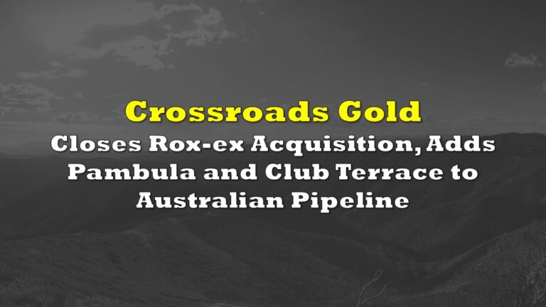 Crossroads Gold Closes Rox-ex Acquisition, Adds Pambula and Club ...