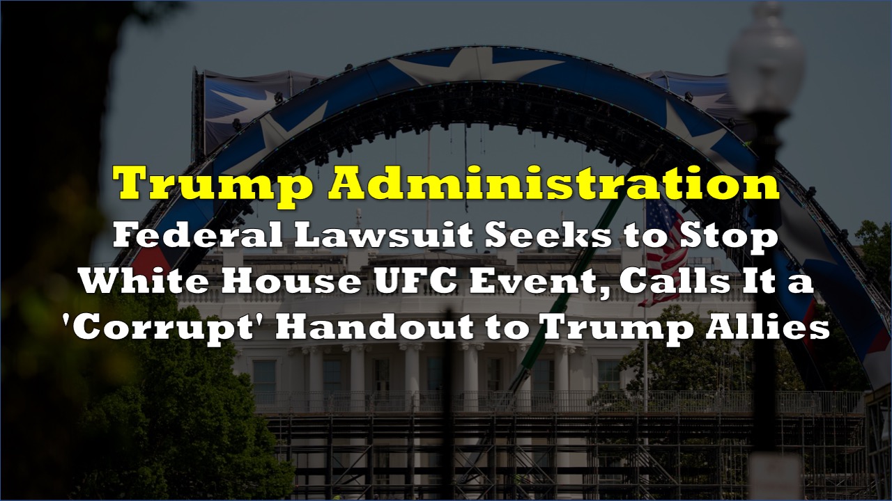 Federal Lawsuit Seeks to Stop White House UFC Event, Calls It a ...