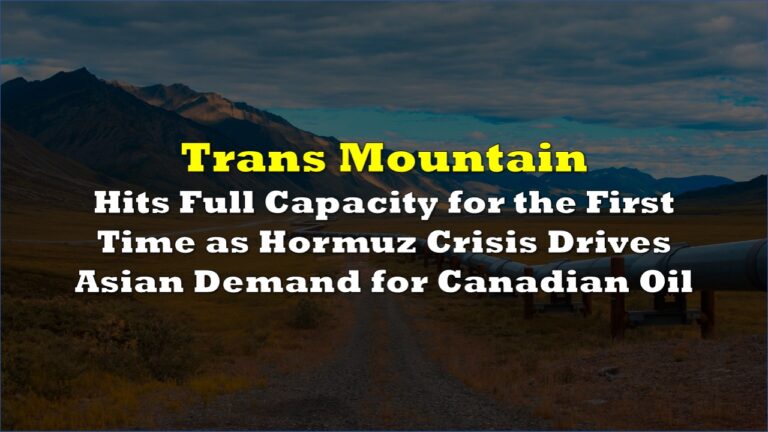 Trans Mountain Hits Full Capacity for the First Time as Hormuz Crisis ...
