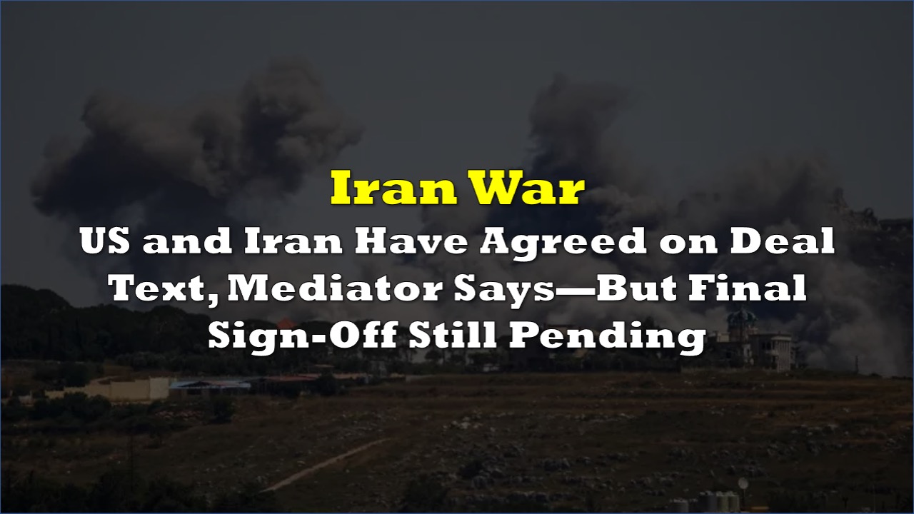 US and Iran Have Agreed on Deal Text, Mediator Says—But Final Sign-Off ...