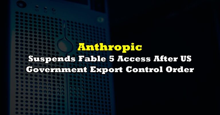 Anthropic Suspends Fable 5 Access After US Government Export Control ...