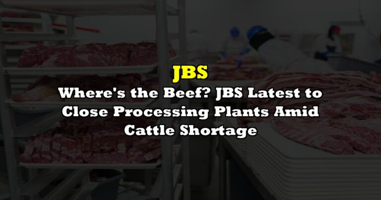 Where's the Beef? JBS Latest to Close Processing Plants Amid Cattle ...