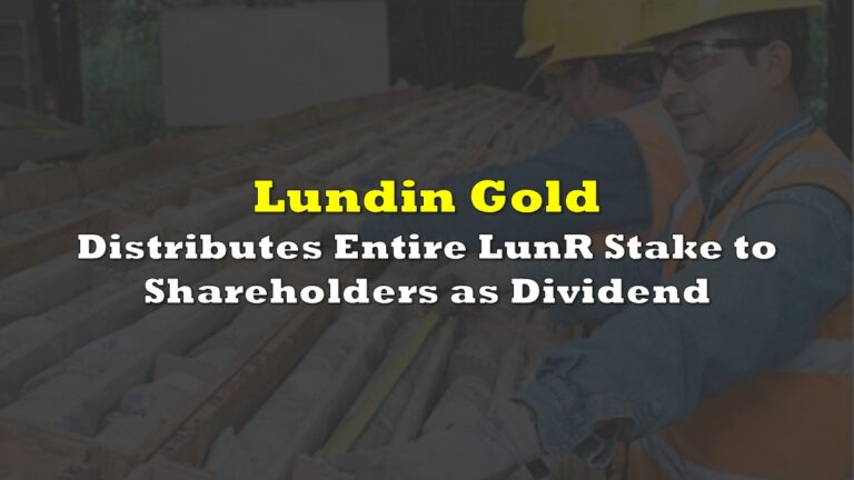 Lundin Gold Distributes Entire LunR Stake to Shareholders as Dividend ...