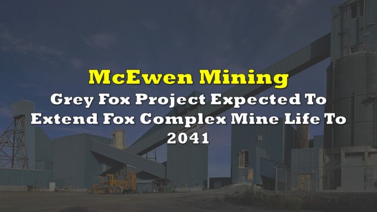 McEwen's Grey Fox Project Expected To Extend Fox Complex Mine Life To ...